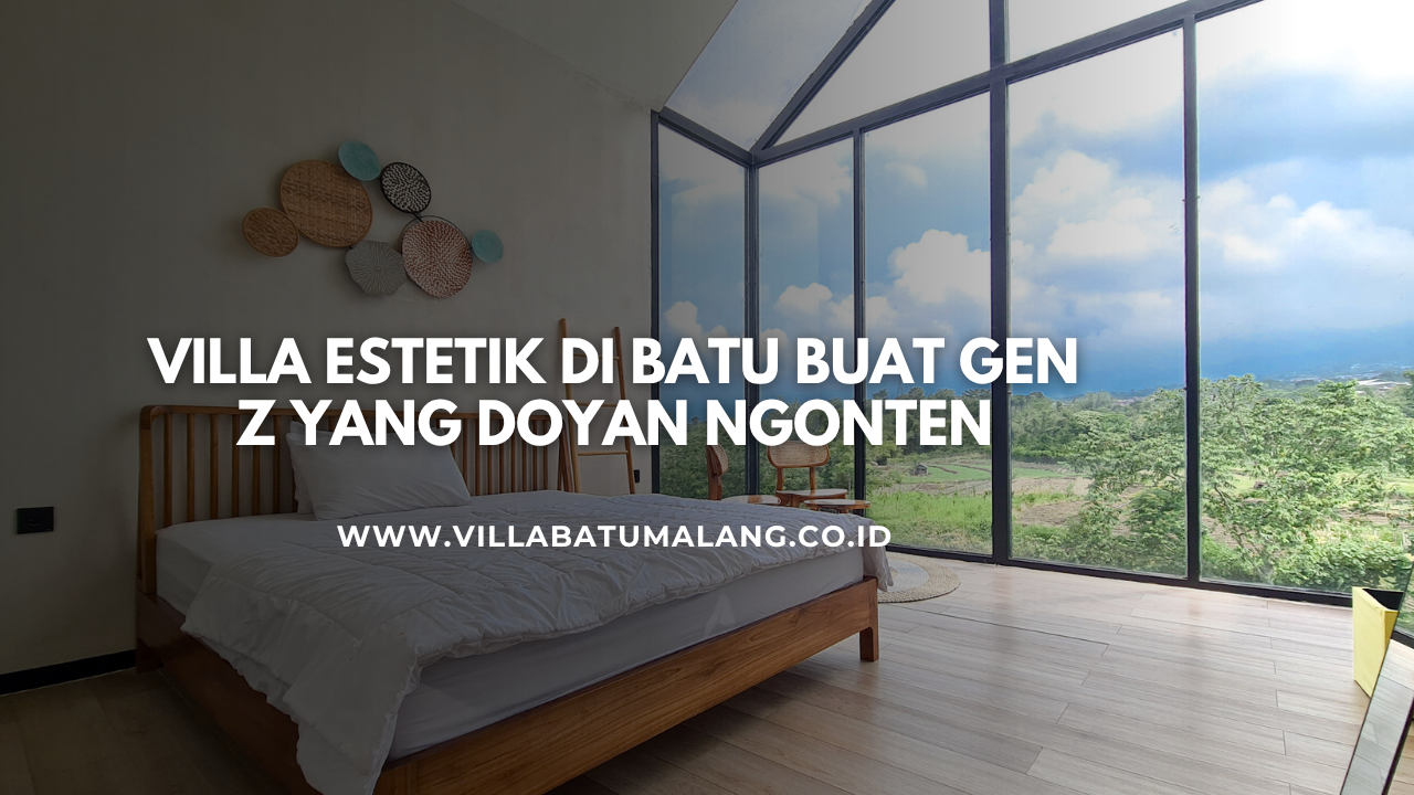 Villa Estetik di Batu Buat Gen Z yang Doyan Ngonten - Villa Batu Malang