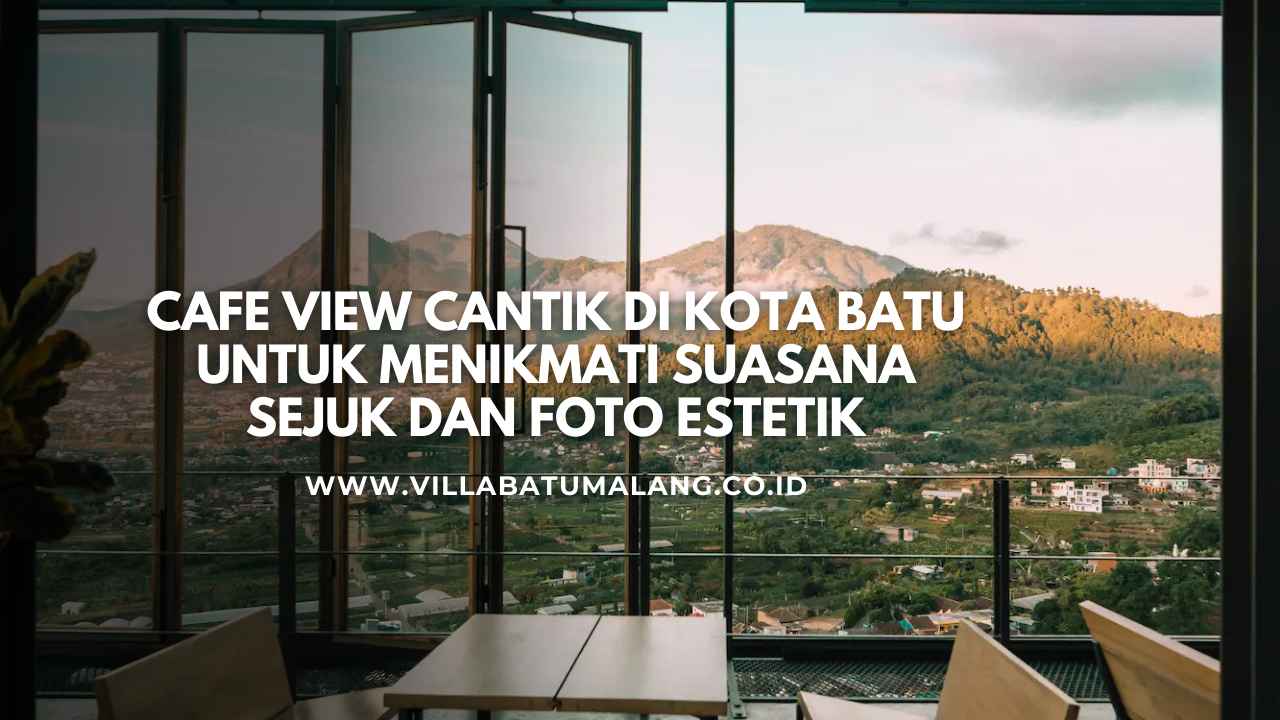 Cafe View Cantik di Kota Batu untuk Menikmati Suasana Sejuk dan Foto ...